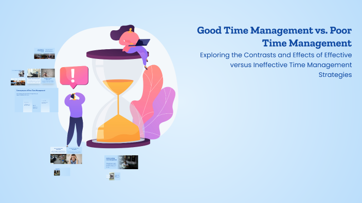 Good Time Management vs. Poor Time Management by Sally Legaspi on Prezi
