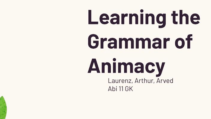 Learning the Grammar of Animacy by laurenz .b on Prezi