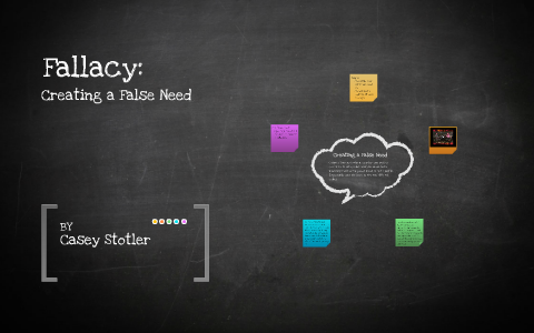 Creating a False Need Fallacy by Casey Stotler on Prezi