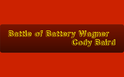 Battle Of Battery Wagner by Cody Baird on Prezi