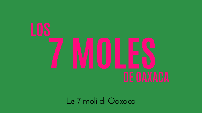 Los 7 moles de Oaxaca by José María Hernández Avilés on Prezi