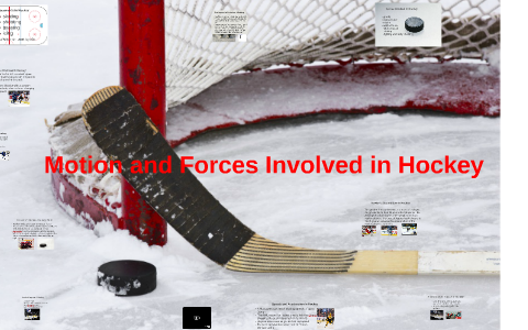 The Motion and Forces Involved in Hockey by Raegan Elliott on Prezi