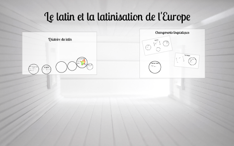 Le latin et la latinisation de l'Europe by Sherry Lai on Prezi