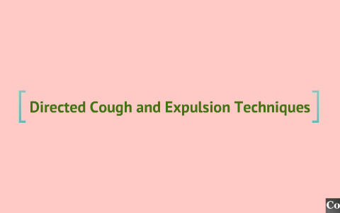 Directed Cough and Expulsion Techniques by Zeena Haese on Prezi