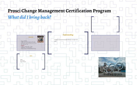 Prosci Change Management Certification Program by Alicia Girard on Prezi