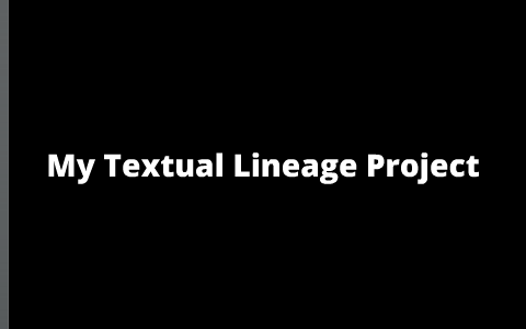 My Textual Lineage Project by Taylor Helms on Prezi