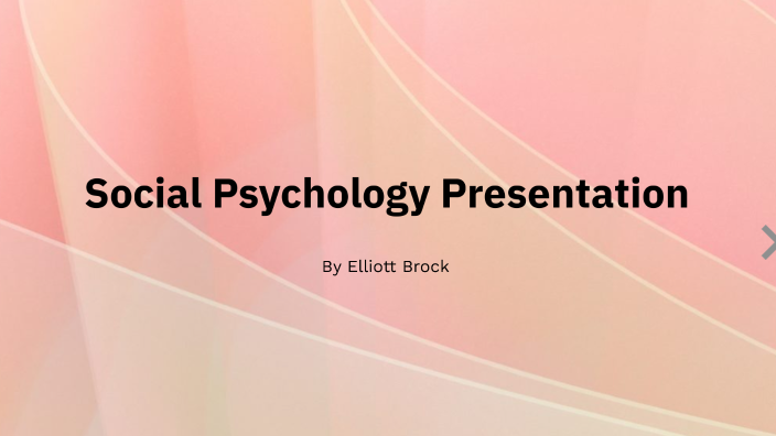 Social Psychology Presentation by Elliott Brock on Prezi