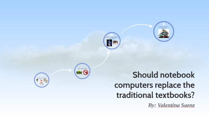 Should notebook computers replace the traditional textbooks? by Valentina Saenz on Prezi