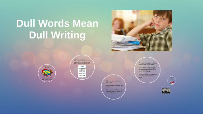 Dull Words Mean Dull Writing by Taylor Verkler on Prezi
