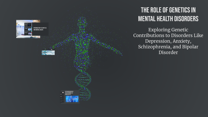 The Role of Genetics in Mental Health Disorders by Jennifer Moreno on Prezi