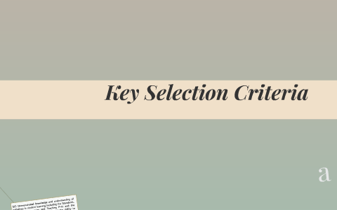 Key Selection Criteria by Taegan Holford on Prezi