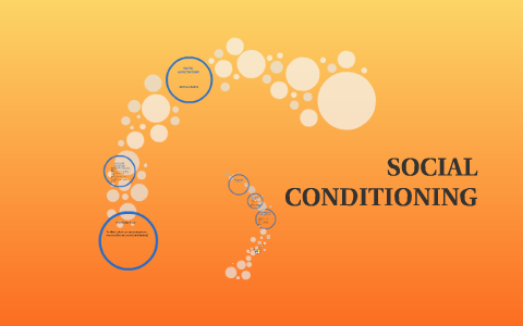 SOCIAL CONDITIONING by Sanami Abmunje on Prezi