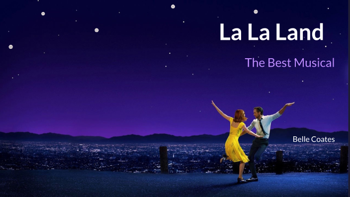 Why La La Land is the Best Musical by Belle Coates on Prezi
