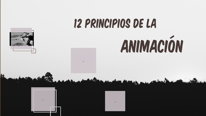 12 PRINCIPIOS DE LA ANIMACIÓN by AX. BRENDA DECIRE POSADAS GARCIA on Prezi