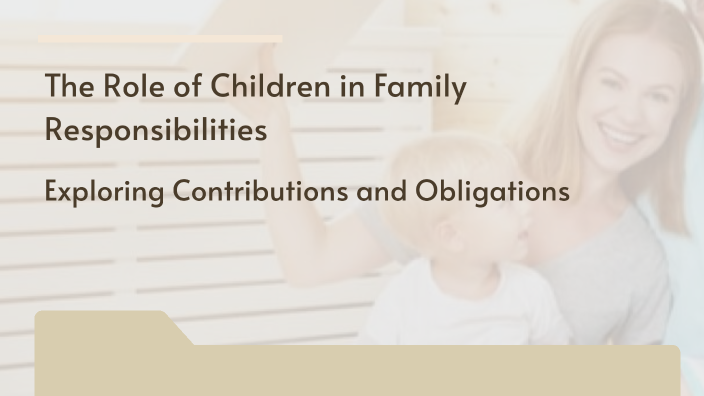 The Role of Children in Family Responsibilities by Thành khánh on Prezi