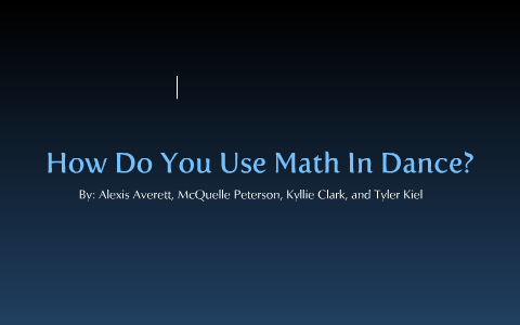 how do you use math in dance by alexis averett on Prezi