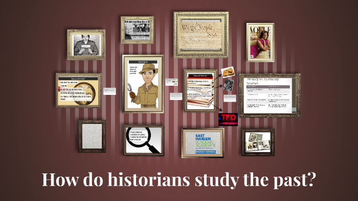 How do historians study the past? by Karina Rodriguez on Prezi