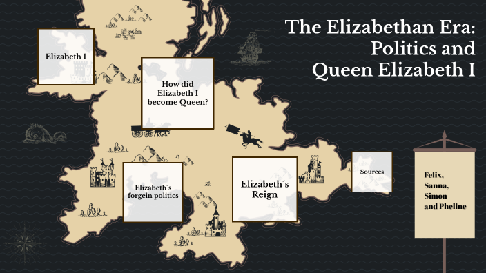 The Elizabethan Era: Politics and Queen Elizabeth I by Ph Wu on Prezi