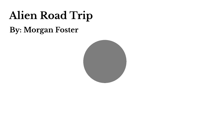 Alien Road Trip by Morgan Foster on Prezi