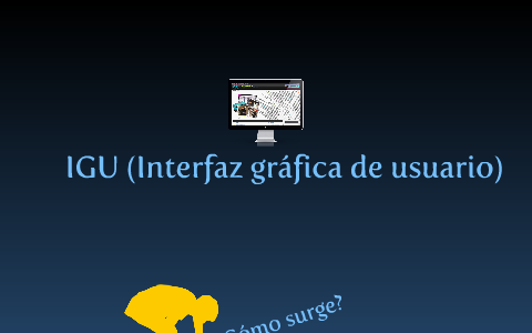 IGU (interfaz gráfica de usuario) by Víctor Jonathan Lara Sánchez on Prezi