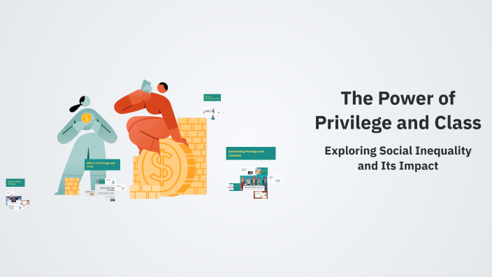 The Power of Privilege and Class by mylo maloney on Prezi