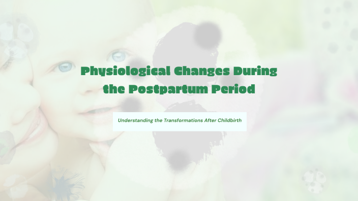 Physiological Changes During the Postpartum Period by SHERLLIA SOFYANA ...