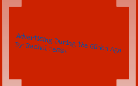 Advertising during the Gilded Age by Rachel Besse on Prezi