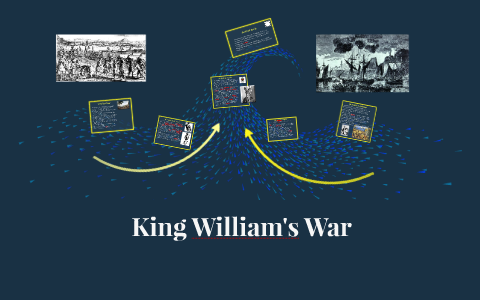 King William's War by Jack Cobb on Prezi