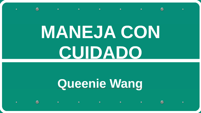MANEJA CON CUIDADO by Queenie Wang on Prezi