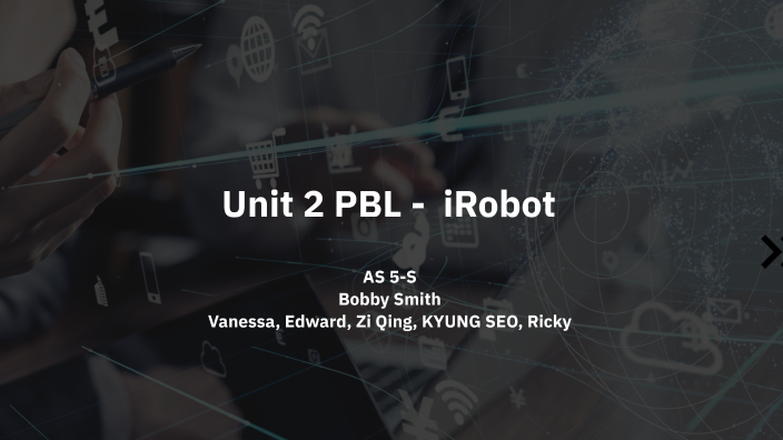 Unit 2 PBL - (iRobot) by Kyung Seo Cho on Prezi