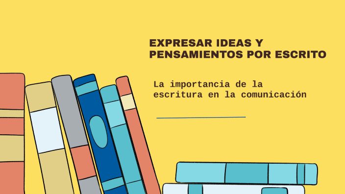 EXPRESAR IDEAS Y PENSAMIENTOS POR ESCRITO by Miriam Aguilar on Prezi