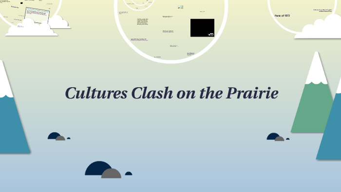 Cultures Clash on the Prairie by Cameron Mattoon on Prezi