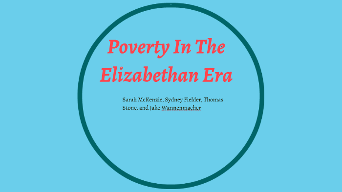 Poverty In The Elizabethan Era by Sarah McKenzie on Prezi