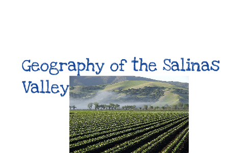 Geography of the Salinas Valley by Mikayla Bennett on Prezi