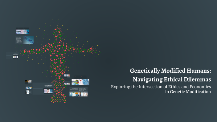 Genetically Modified Humans: Navigating Ethical Dilemmas by ka aa on Prezi