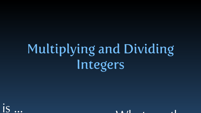 Multiplying and Dividing Integers by Jason Bergey on Prezi