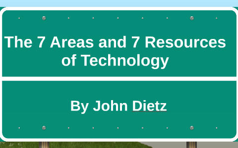 The 7 Areas and 7 Resources of Technology by John Newcombe on Prezi
