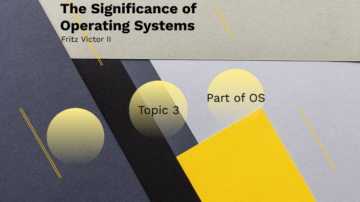 The Significance of Operating Systems by FRITZ VICTOR on Prezi