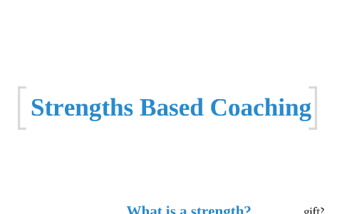 Strengths based Coaching by Katherine Long on Prezi