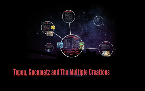 Tepeu, Gucumatz and The Mulitple Creations by Eliza Leedberg on Prezi
