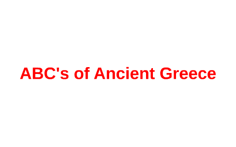 ABC's of Ancient Greece by Hailey Eisenmann on Prezi