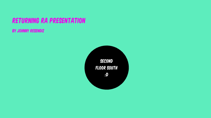 Returning RA Presentation by Johnny Resendiz on Prezi
