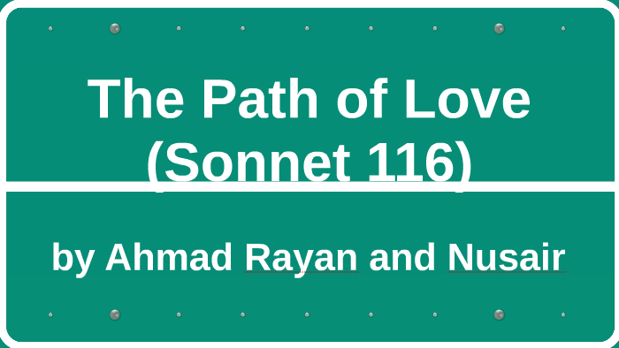 The Path of Love (Sonnet 116) by Ahmad Rayan Abdallah on Prezi