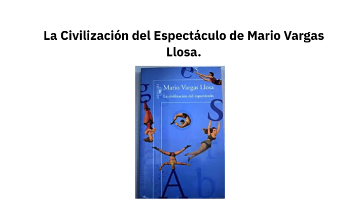 La Civilización del Espectáculo de Mario Vargas Llosa. by Sebastian ...