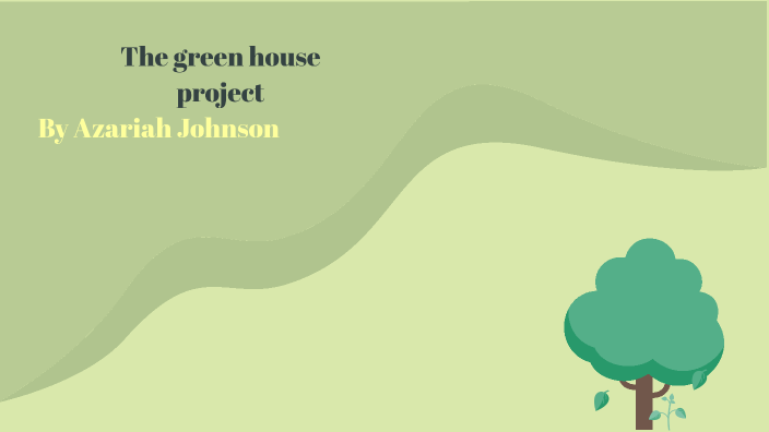 Green house project by AZARIAH JOHNSON on Prezi