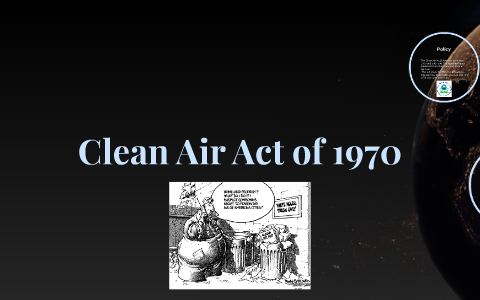 The Clean Air Act of 1970 by Jhante' Rivet on Prezi