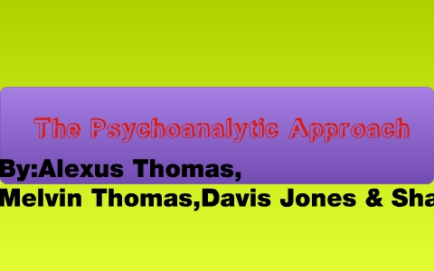 The Psychoanalytic approach by alexus thomas