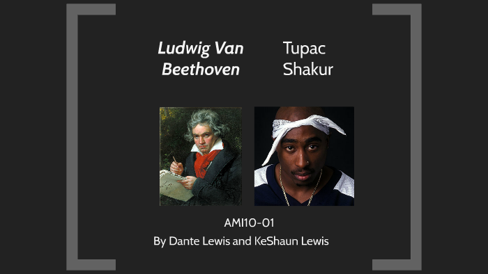 Tupac Shakur Vs. Ludwig Van Beethoven by KeShaun Lewis on Prezi