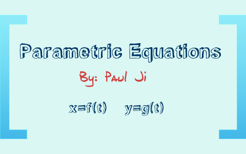 Parametric Equations by Paul Ji on Prezi