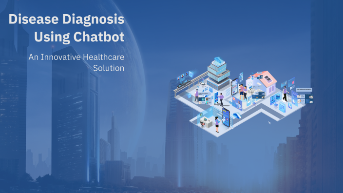 Disease Diagnosis Using Chatbot by Praneeth Kolupuri on Prezi